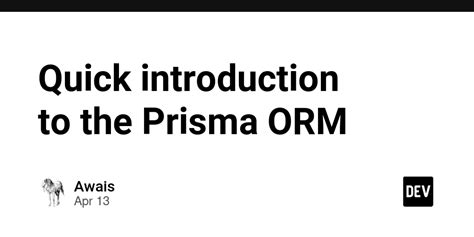 Quick Introduction To The Prisma Orm Dev Community