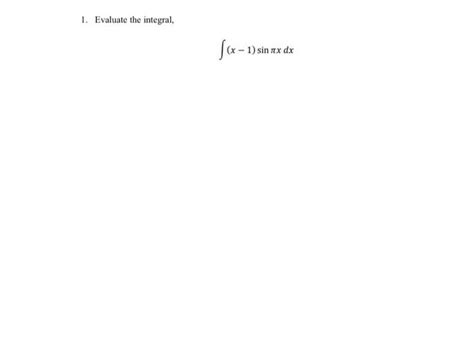 Solved Evaluate the integral x sinπxdx Chegg