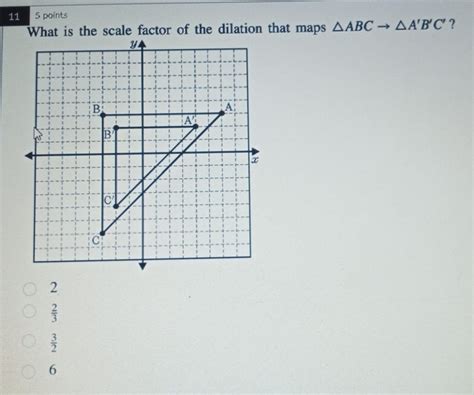 solved 11 5 points what is the scale factor of the dilation that maps
