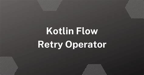 retry operator in kotlin flow r androidresources