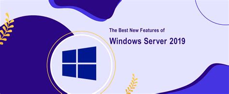 top 17 windows server 2019 features you shouldn t ignore