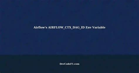 Understanding Airflow S Env Variables AIRFLOW CTX DAG ID