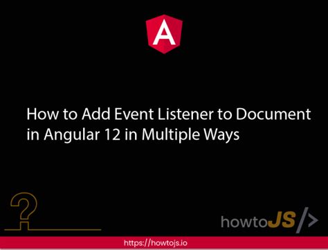 How To Add Event Listener To Document In Angular 12 In Multiple Ways How To Js