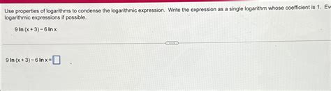 Solved Use Properties Of Logarithms To Condense The