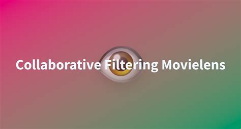 Collaborative Filtering Movielens A Hugging Face Space By Mindwrapped