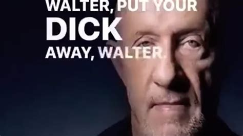 Put Your Dick Away Walter Know Your Meme