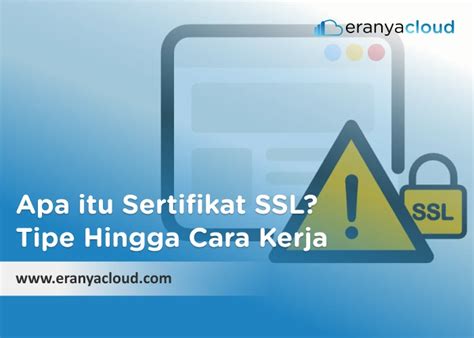 Apa Itu Sertifikat SSL Tipe Hingga Cara Kerja Eranyacloud