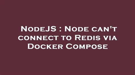 Nodejs Node Cant Connect To Redis Via Docker Compose Youtube