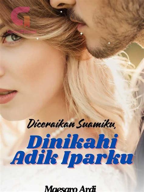Diceraikan Suamiku Dinikahi Adik Iparku Pdf And Novel Online Dari Maesaro Ardi Untuk Dibaca