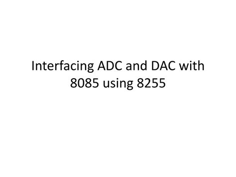 Ppt Interfacing Adc And Dac With 8085 Using 8255 Powerpoint Presentation Id8999134