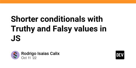 Shorter Conditionals With Truthy And Falsy Values In JS DEV Community