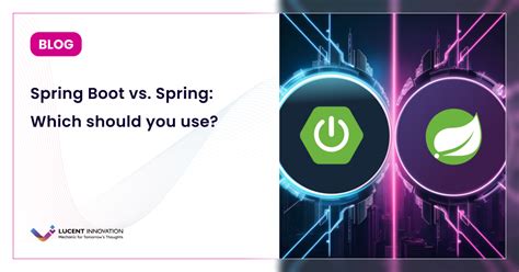 Spring Boot Vs Spring Which Should You Use