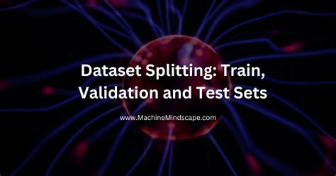 How To Choose Train Validation And Test Sets For Your Model Machine Mindscape