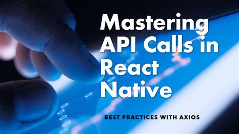 Best Practices For Handling Api Calls In React Native With Axios