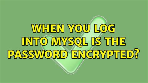 When You Log Into Mysql Is The Password Encrypted Youtube