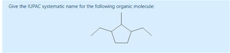 Solved Give The Iupac Systematic Name For The Following