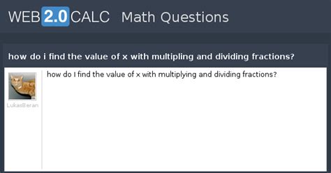 View Question How Do I Find The Value Of X With Multipling And Dividing Fractions