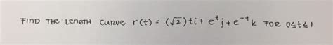 Solved Find The Length Curve R T Squareroot 2 Ti E T