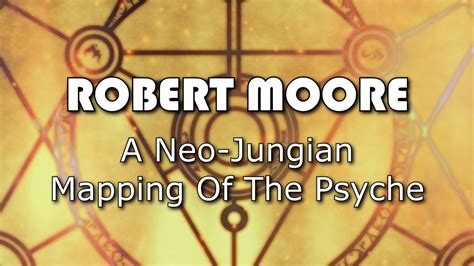 A Neo Jungian Mapping Of The Psyche Robert Moore Full Lecture Depth