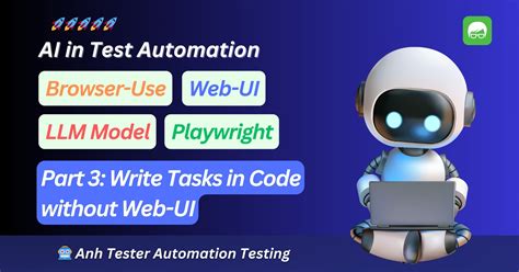 Ai In Test Automation Browser Use Web Ui Part 3 Write Tasks In Code Anh Tester