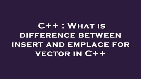 C What Is Difference Between Insert And Emplace For Vector In C