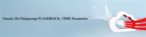 Oracle 18c Datapump FLASHBACK TIME Parameter Oracledbwr