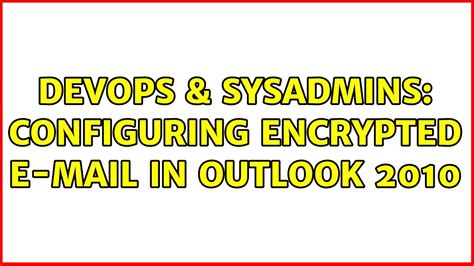 Devops And Sysadmins Configuring Encrypted E Mail In Outlook 2010 Youtube