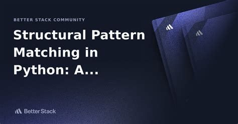 Structural Pattern Matching In Python A Comprehensive Guide Better Stack Community