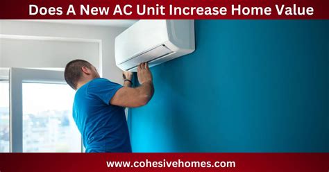 Does A New Ac Unit Increase Home Value Ensure Whether Its A Smart Investment Cohesive Homes