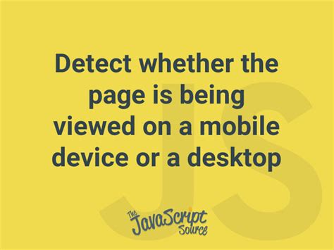 Detect Whether The Page Is Being Viewed On A Mobile Device Or A Desktop