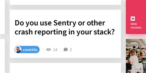 Do You Use Sentry Or Other Crash Reporting In Your Stack Indie Hackers