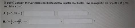 Solved 1 Point Convert The Cartesian Coordinates Below To