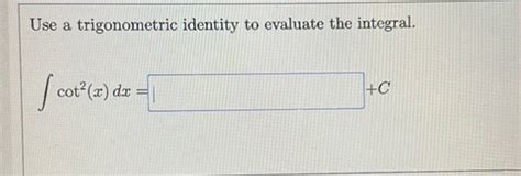 Use A Trigonometric Identity To Evaluate The Integral Cot X Dx Filo
