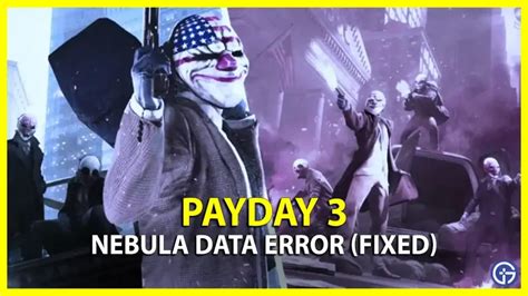 How To Fix Payday 3 Nebula Data Error Gamer Tweak