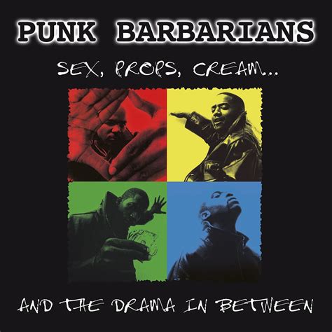 Punk Barbarians Sex Props Cream And The Drama In Between