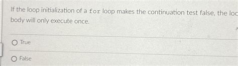 Solved If The Loop Initialization Of A For Loop Makes The