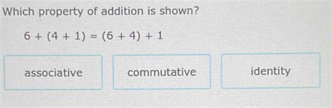 Solved Which Property Of Addition Is Shown 6 4 1 6 4 1 Associative Commutative Identity [math]