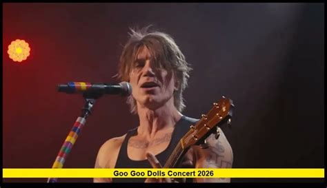 Goo Goo Dolls Concert 2026 Tour Updates Setlist Highlights And What
