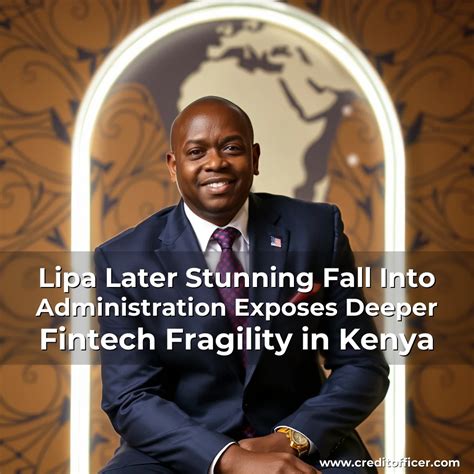 Lipa Later Stunning Fall Into Administration Exposes Deeper Fintech Fragility In Kenya
