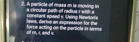 A Particle Of Mass M Is Moving In A Circular Path Of Radius R With A C