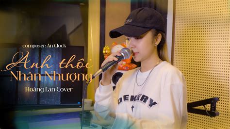 ANH THÔI NHÂN NHƯỢNG AN CLOCK l HOÀNG LAN COVER l Anh dành cả tương lai nhưng em phải lòng yêu