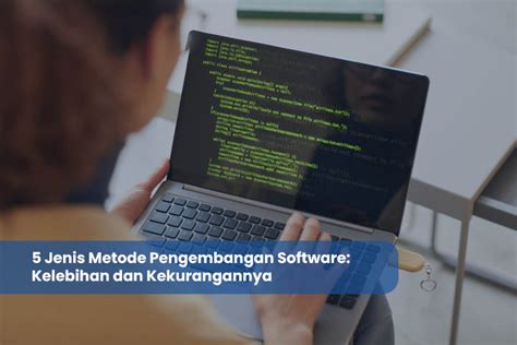 5 Jenis Metode Pengembangan Software Kelebihan Dan Kekurangannya