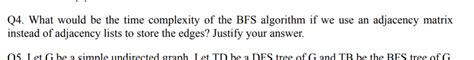 Solved Q4 What Would Be The Time Complexity Of The Bfs