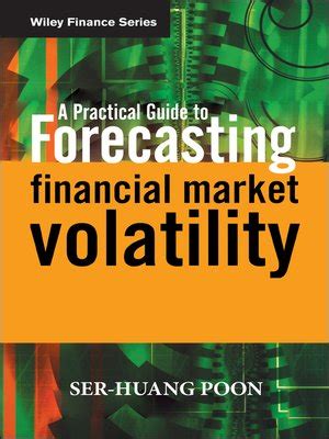A Practical Guide To Forecasting Financial Market Volatility By Ser Huang Poon OverDrive Free