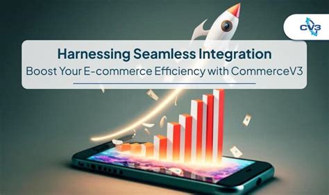 Harness Seamless Integration To Boost E Commerce With Commercev3