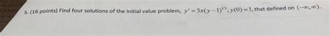 Solved 5 16 Points Find Four Solutions Of The Initial