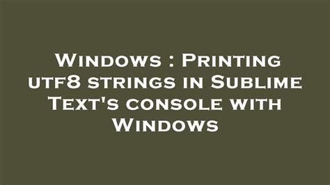 windows printing utf8 strings in sublime text s console with windows
