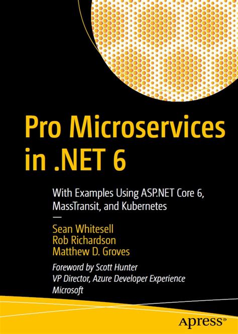 Pro Microservices In Net 6 Build Scalable Apps With Asp Net Core 6 Masstransit And Kubernetes