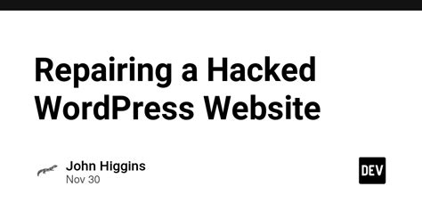repairing a hacked wordpress website dev community