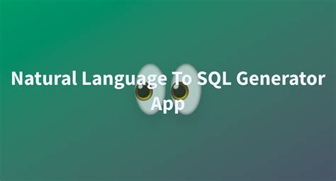Natural Language To Sql Generator App A Hugging Face Space By Christinestraubdev